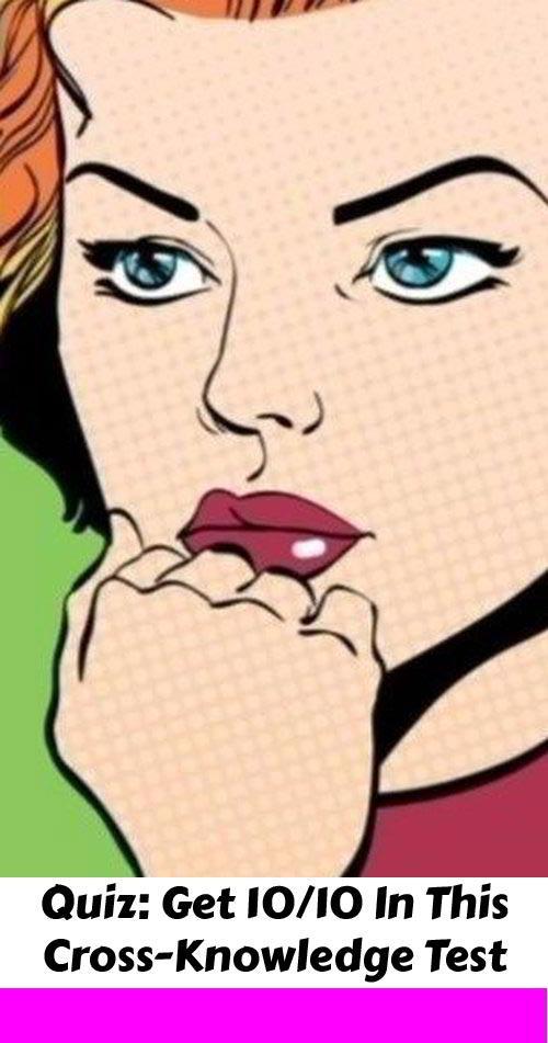 Quiz: Get 10/10 In This Cross-Knowledge Test