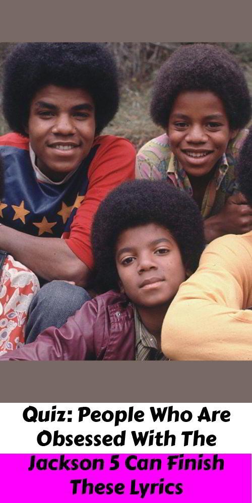 Quiz: People Who Are Obsessed With The Jackson 5 Can Finish These Lyrics