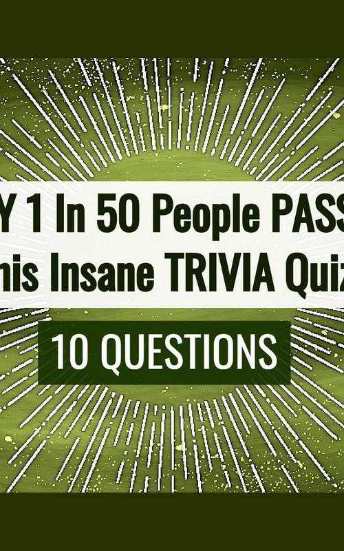 Insane Trivia Quiz: Can You Beat the Odds and Pass?